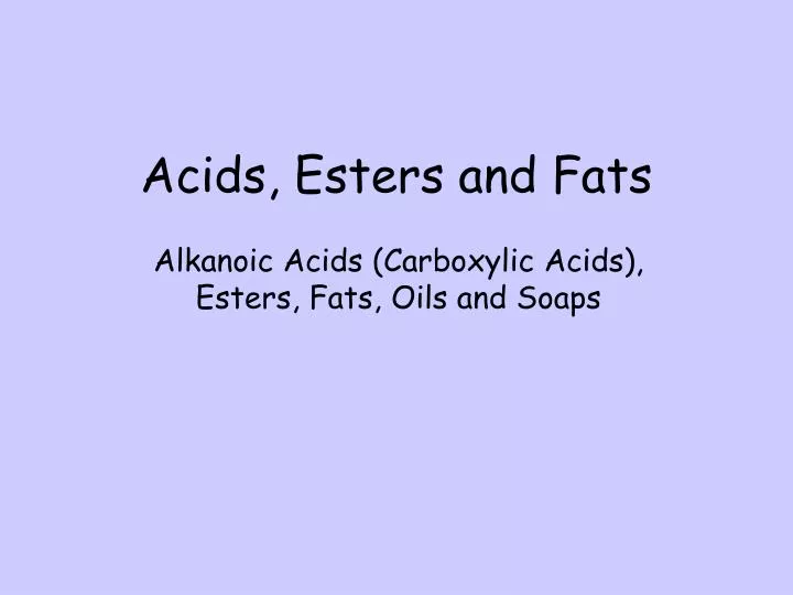 PPT - Acids, Esters and Fats PowerPoint Presentation, free download ...