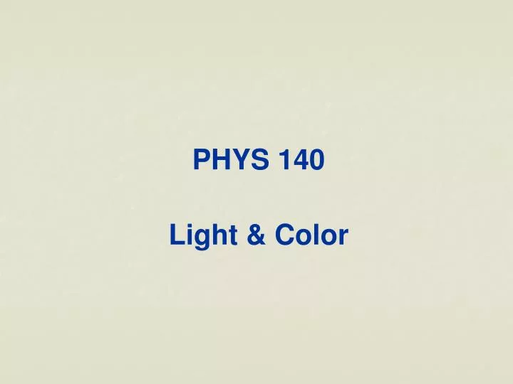 PPT - PHYS 140 Light & Color PowerPoint Presentation, free download ...