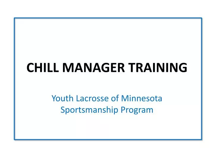 PPT - CHILL MANAGER TRAINING PowerPoint Presentation, free download ...