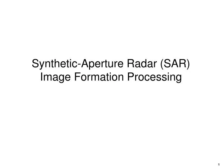 PPT - Synthetic-Aperture Radar (SAR) Image Formation Processing ...