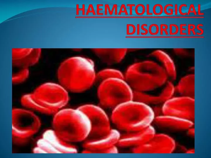 PPT - HAEMATOLOGICAL DISORDERS PowerPoint Presentation, free download ...