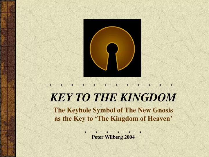 PPT - KEY TO THE KINGDOM The Keyhole Symbol of The New Gnosis as the ...
