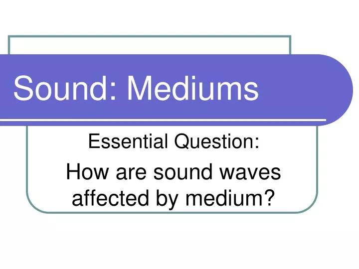 PPT - Sound: Mediums PowerPoint Presentation, free download - ID:1401109