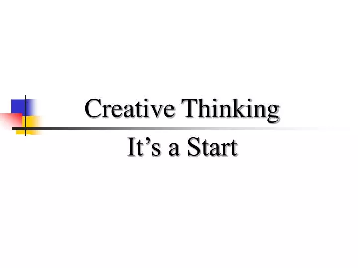 PPT - Creative Thinking It’s a Start PowerPoint Presentation, free ...