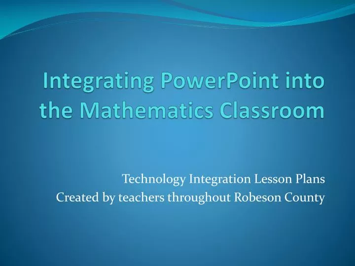 PPT - Integrating PowerPoint into the Mathematics Classroom PowerPoint ...