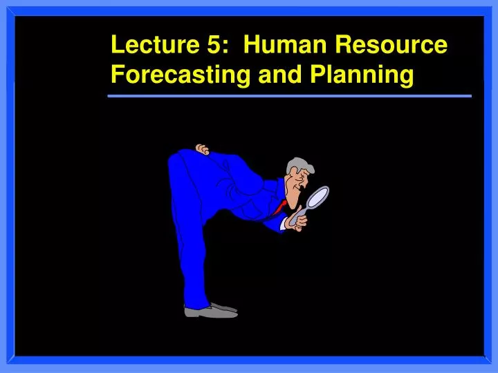 PPT - Lecture 5: Human Resource Forecasting and Planning PowerPoint ...