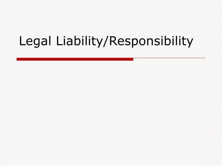 PPT - Legal Liability/Responsibility PowerPoint Presentation, free ...