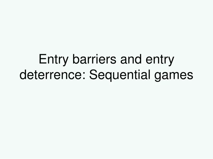 PPT - Entry barriers and entry deterrence: Sequential games PowerPoint ...