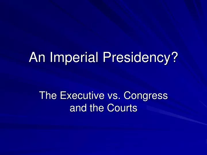 PPT - An Imperial Presidency? PowerPoint Presentation, free download ...