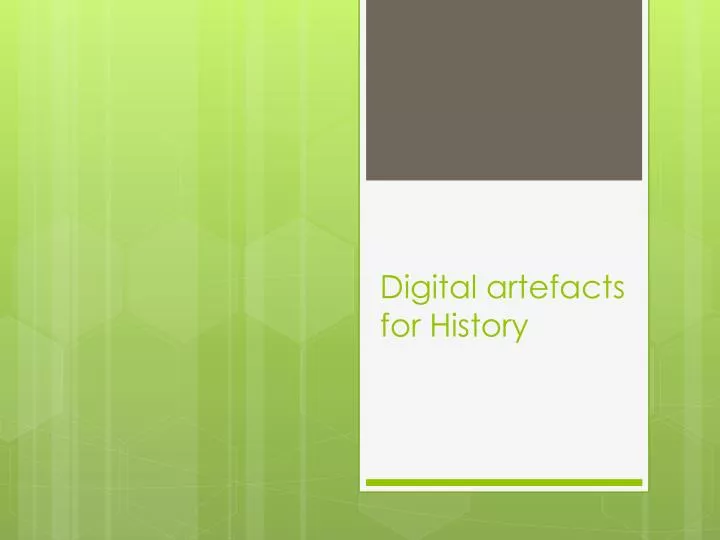 PPT - Digital artefacts for History PowerPoint Presentation, free ...