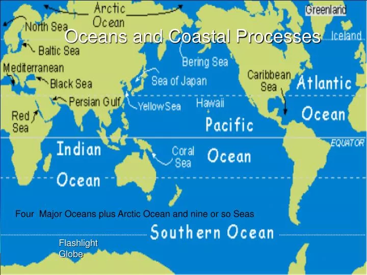 PPT - Four Major Oceans plus Arctic Ocean and nine or so Seas ...