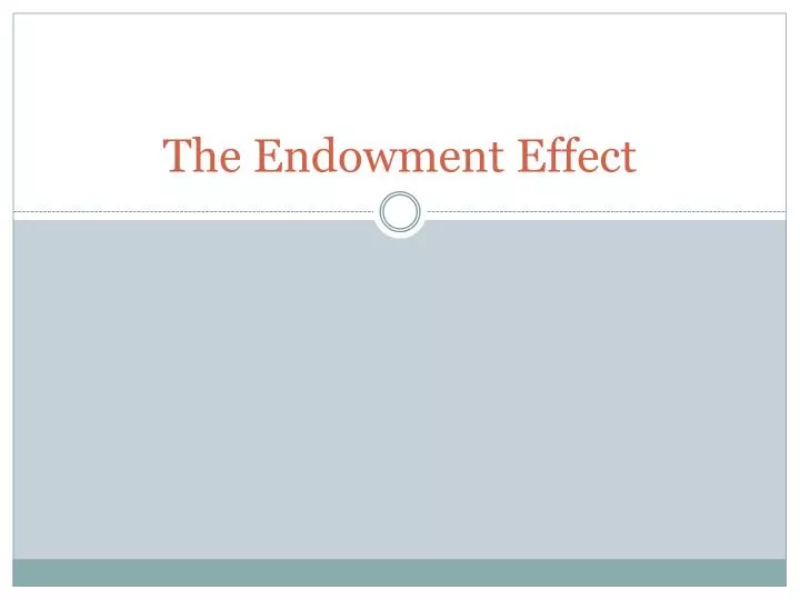 PPT - The Endowment Effect PowerPoint Presentation, free download - ID ...