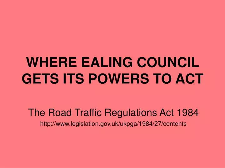 PPT - WHERE EALING COUNCIL GETS ITS POWERS TO ACT PowerPoint ...