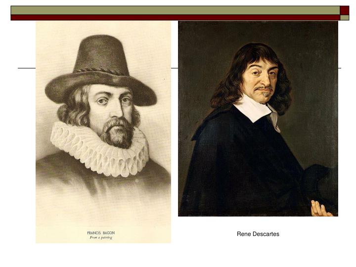 PPT - The Scientific Method, Francis Bacon and Rene Descartes ...
