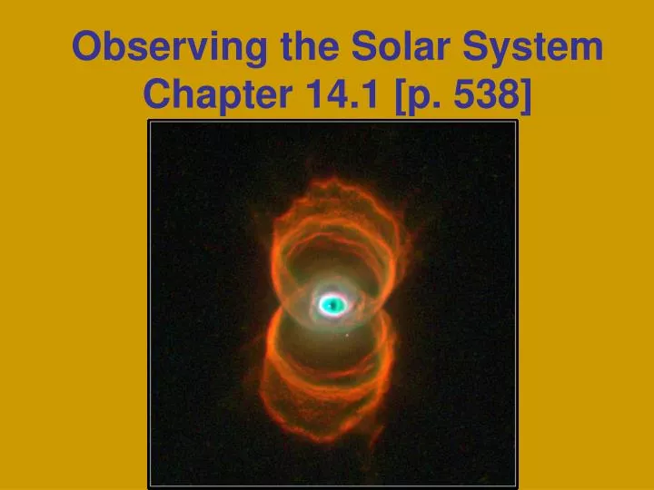 PPT - Observing the Solar System Chapter 14.1 [p. 538] PowerPoint ...
