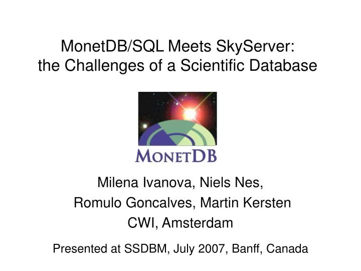 PPT - MonetDB/SQL Meets SkyServer: the Challenges of a Scientific Database PowerPoint ...