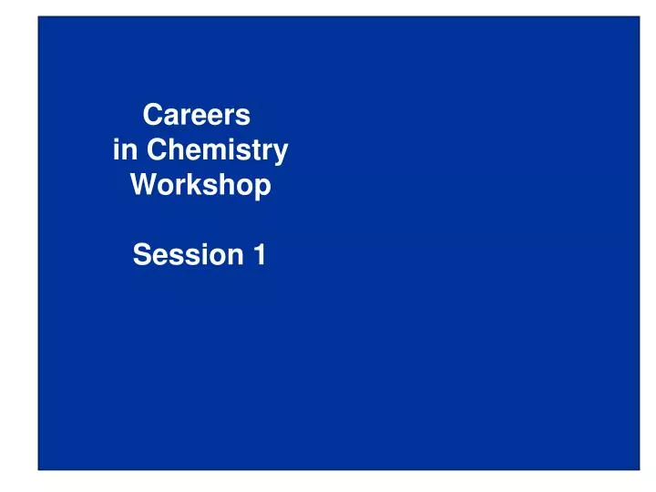 PPT - Careers in Chemistry Workshop Session 1 PowerPoint Presentation ...