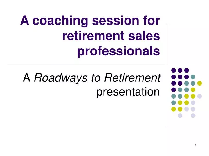 PPT - A coaching session for retirement sales professionals PowerPoint ...