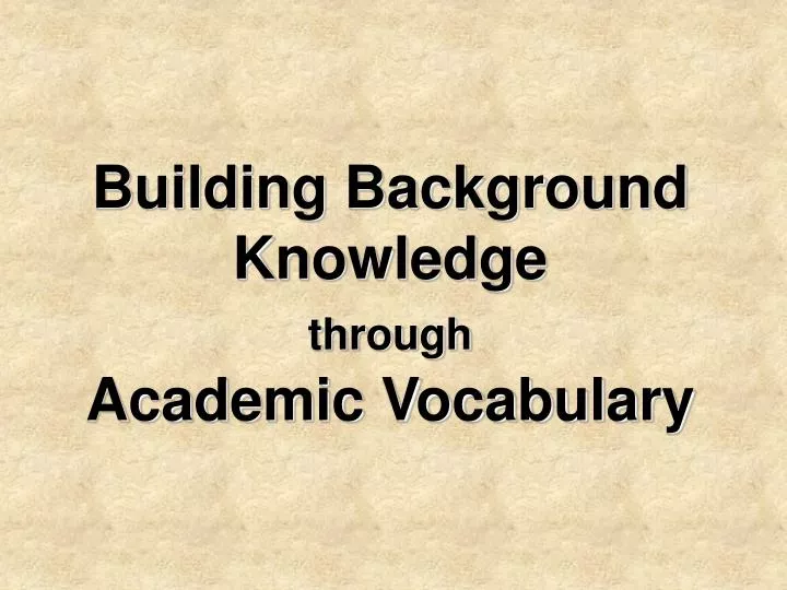 PPT - Building Background Knowledge through Academic Vocabulary ...