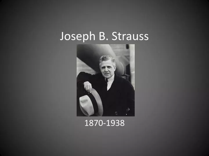 PPT - Joseph B. Strauss PowerPoint Presentation, free download - ID:1428744
