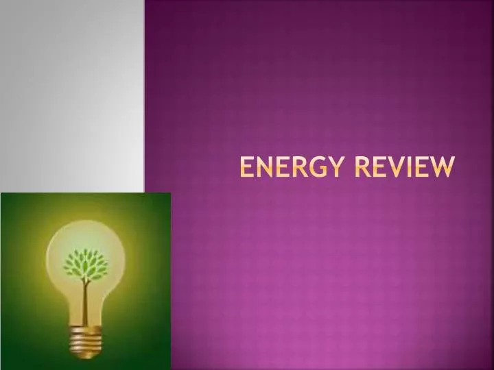 PPT - Energy Review PowerPoint Presentation, free download - ID:1430326