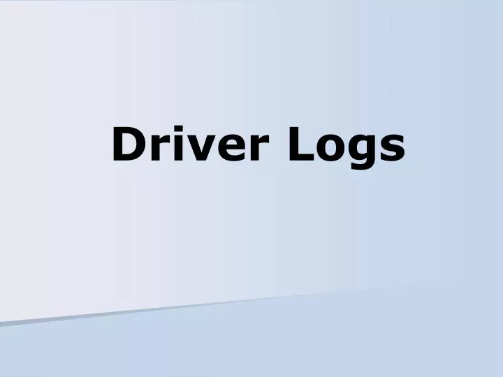 PPT - Driver Logs PowerPoint Presentation, free download - ID:1432498