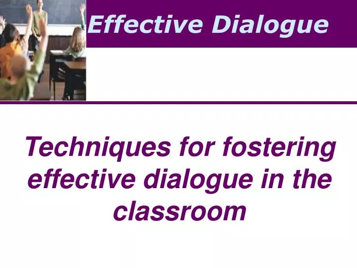 PPT - Techniques for fostering effective dialogue in the classroom ...