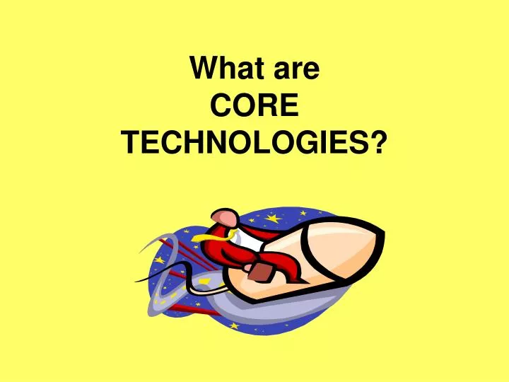 PPT - What are CORE TECHNOLOGIES? PowerPoint Presentation, free ...