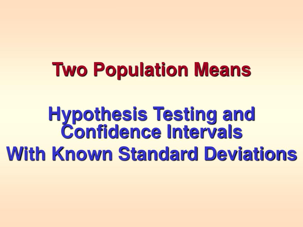 Ppt Two Population Means Hypothesis Testing And Confidence Intervals