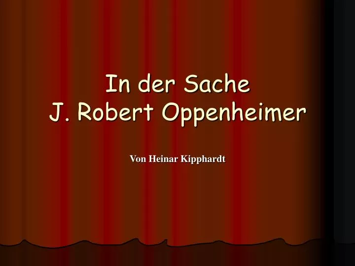 PPT - In der Sache J. Robert Oppenheimer PowerPoint Presentation, free ...