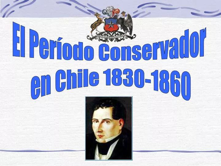 PPT - El Período Conservador en Chile 1830-1860 PowerPoint Presentation ...
