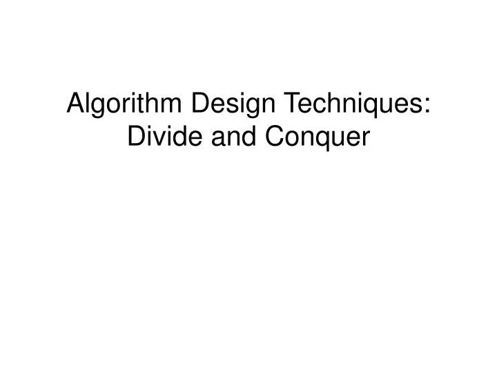 PPT - Algorithm Design Techniques: Divide and Conquer PowerPoint ... PPT - Algorithm Design Techniques: Divide and Conquer PowerPoint ...