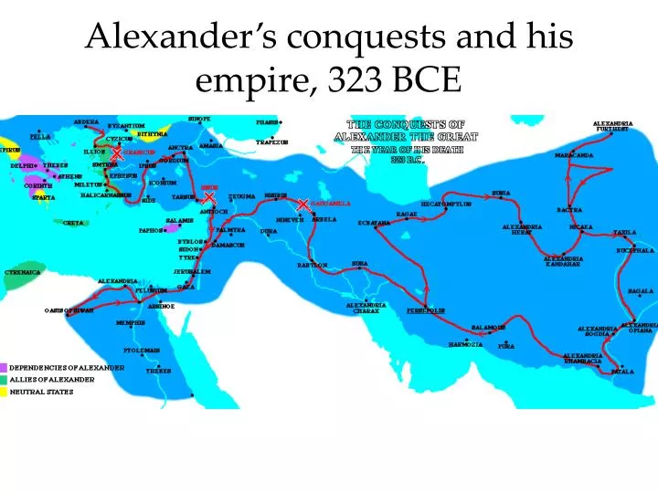 PPT - Alexander’s conquests and his empire, 323 BCE PowerPoint ... PPT - Alexander’s conquests and his empire, 323 BCE PowerPoint ...