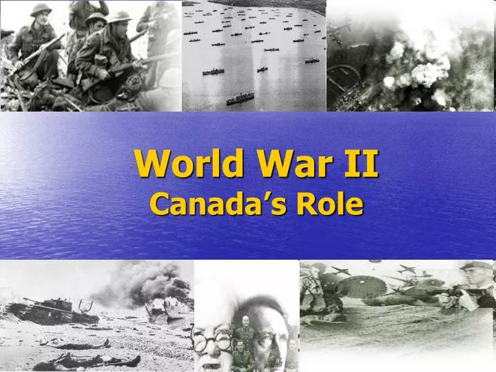 PPT - World War II Canada’s Role PowerPoint Presentation, free download ...