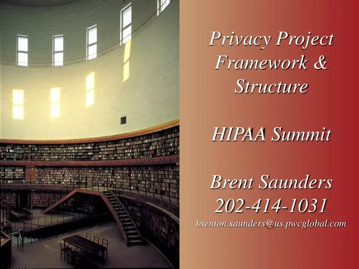 PPT - Privacy Project Framework & Structure HIPAA Summit Brent Saunders ...