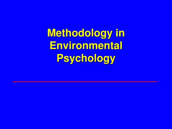 PPT - Methodology in Environmental Psychology PowerPoint Presentation ...
