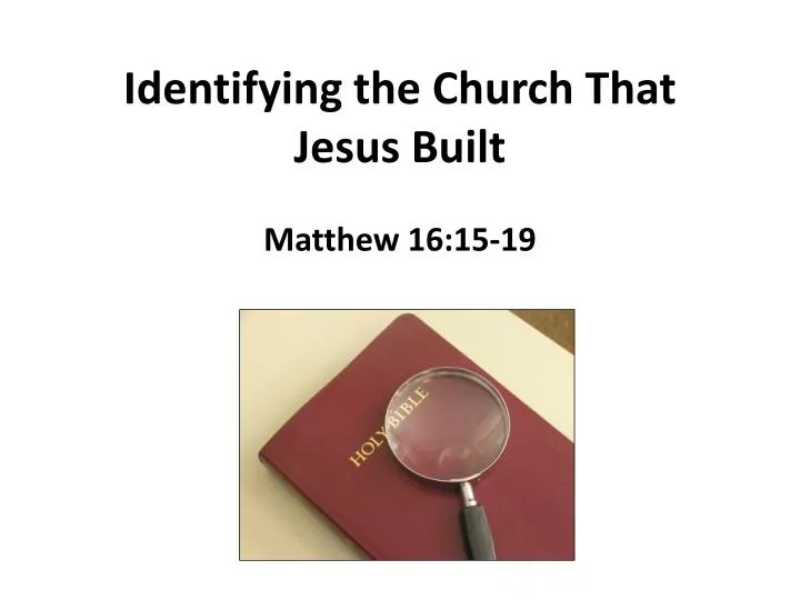 PPT - Identifying the Church That Jesus Built PowerPoint Presentation ...