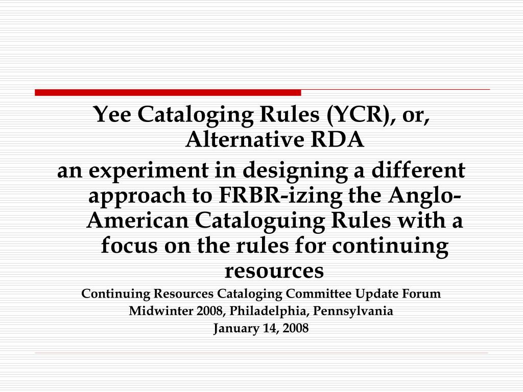 PPT - Yee Cataloging Rules (YCR), or, Alternative RDA PowerPoint ...