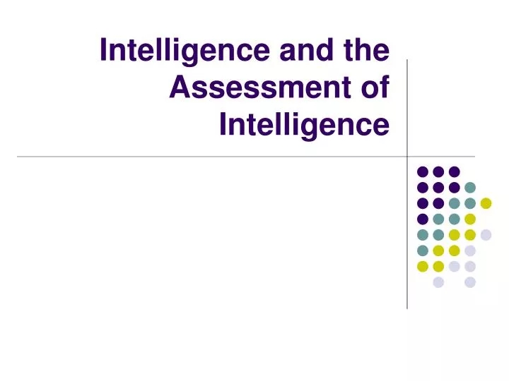 PPT - Intelligence and the Assessment of Intelligence PowerPoint ...
