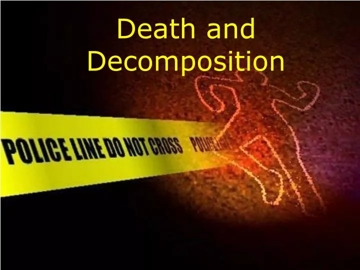 PPT - Death and Decomposition PowerPoint Presentation, free download ...