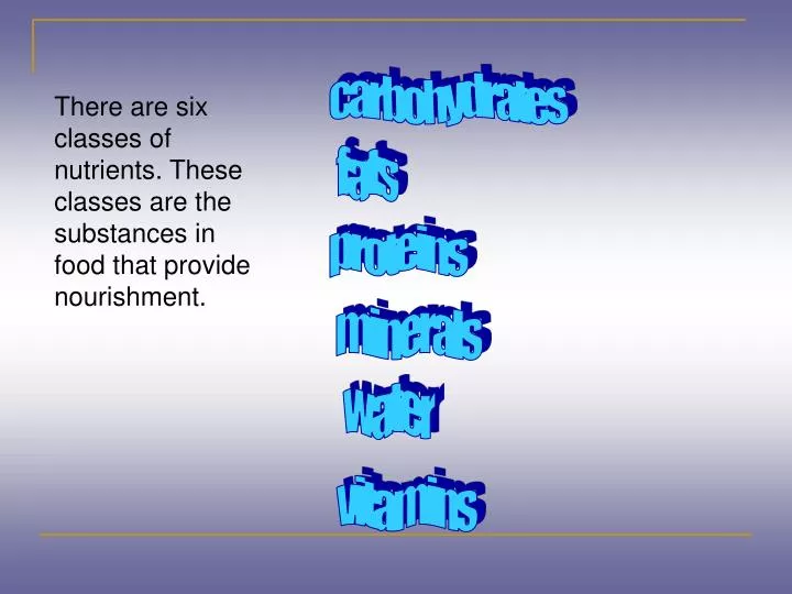 PPT - There are six classes of nutrients. These classes are the ...