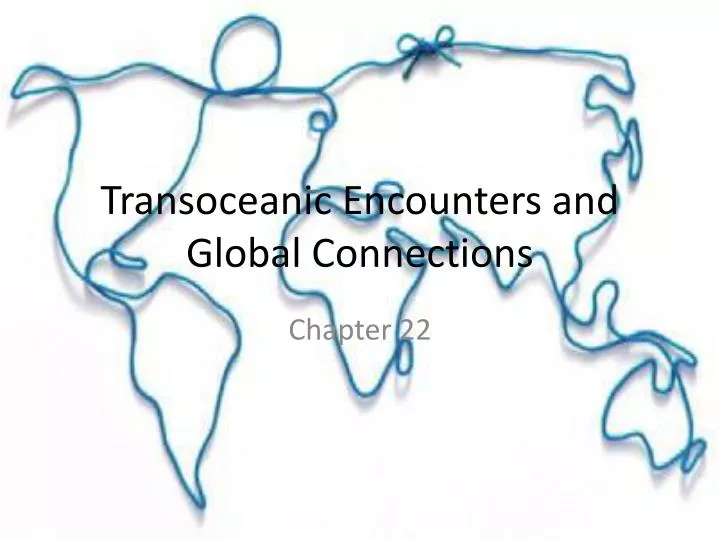 PPT - Transoceanic Encounters and Global Connections PowerPoint ...