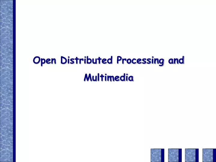 PPT - Open Distributed Processing and Multimedia PowerPoint Presentation - ID:1447398