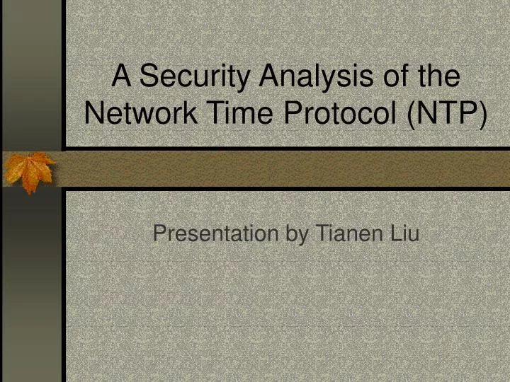 PPT - A Security Analysis of the Network Time Protocol (NTP) PowerPoint Presentation - ID:1448310