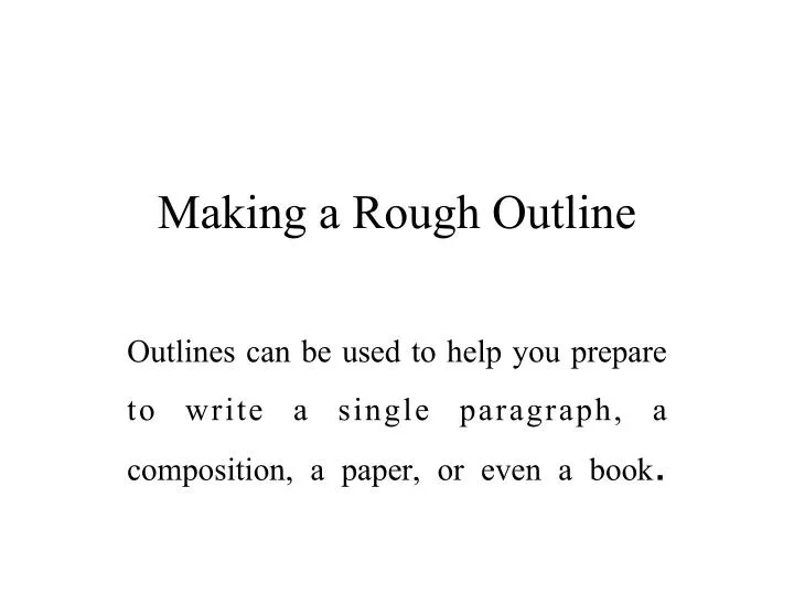 PPT - Making a Rough Outline PowerPoint Presentation, free download ...