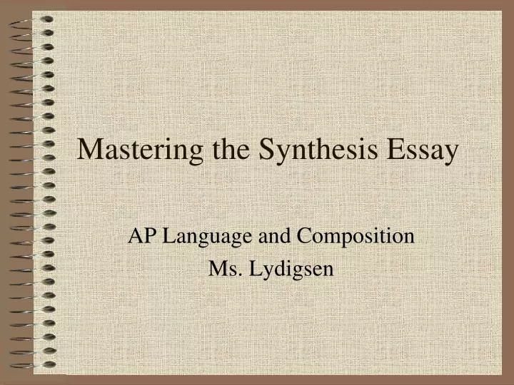 PPT - Mastering the Synthesis Essay PowerPoint Presentation, free ...