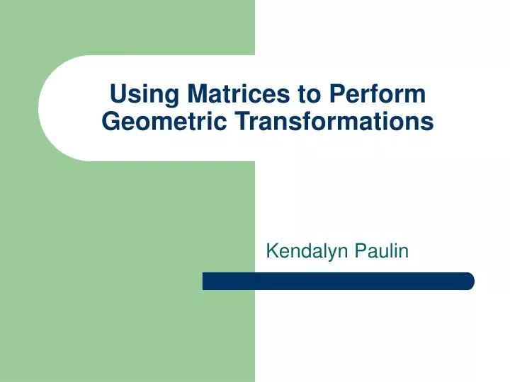 PPT - Using Matrices to Perform Geometric Transformations PowerPoint ...