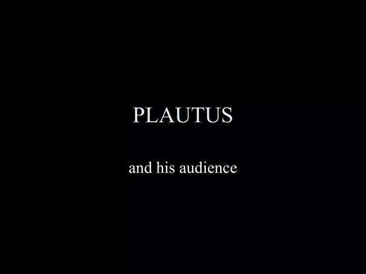 PPT - PLAUTUS PowerPoint Presentation, free download - ID:1449466