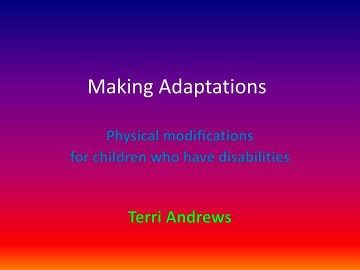 PPT - Making Adaptations PowerPoint Presentation, free download - ID:144954
