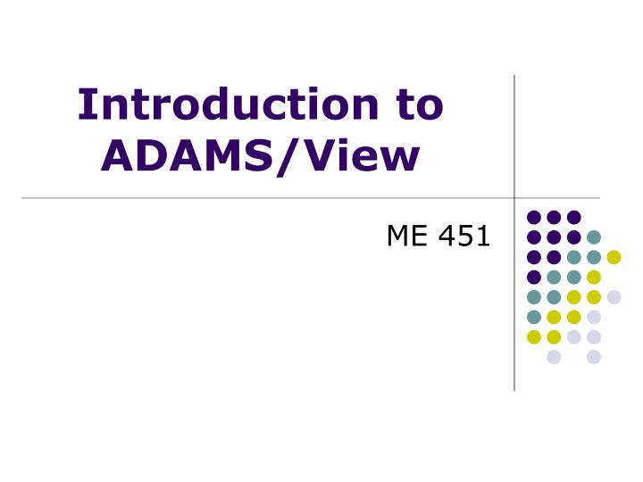 PPT - Introduction to ADAMS/View PowerPoint Presentation, free download ...